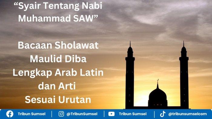 Bacaan Sholawat Maulid Diba Lengkap Arab, Latin dan Arti Sesuai Urutan, Syair tentang Nabi ...