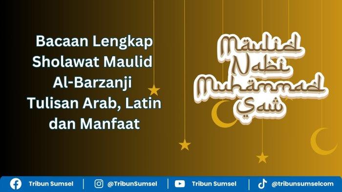 Bacaan Lengkap Sholawat Maulid Al-Barzanji Tulisan Arab, Latin dan Manfaat, Ya Nabi Salam Alaika ...