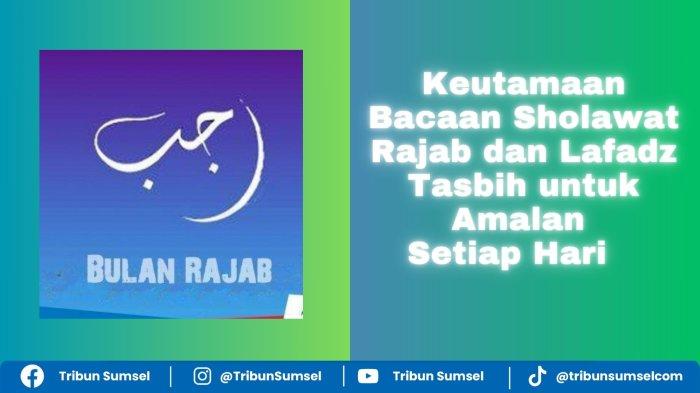 Bacaan Sholawat Rajab dan Lafadz Tasbih untuk Amalan Setiap Hari di ...