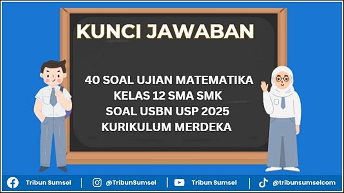 40 Soal Ujian Matematika Kelas 12 SMA SMK, Soal USBN USP 2025 dan Kunci Jawaban, Kurikulum ...