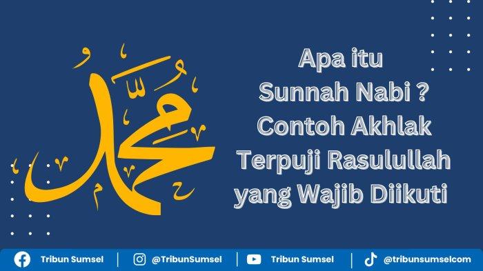 Apa itu Sunnah Nabi & Kaitannya dengan Alquran, Contoh Akhlak Terpuji ...