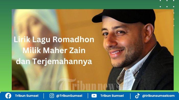 Lirik Lagu Romadhon Milik Maher Zain, Lengkap Bahasa Indonesia, Bahasa ...