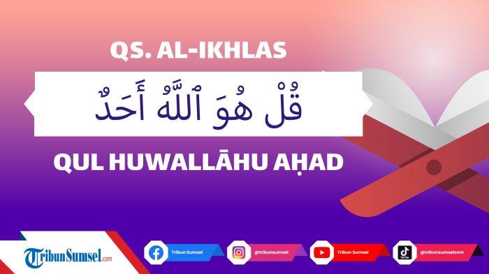 Arti Qul Huwallahu Ahad, Bacaan Surat Al Ikhlas Perintah Mengesakan ...