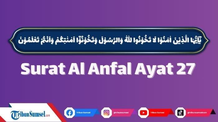 Arti Ya Ayyuhallazina Amanụ La Akhụnullaha, Surat Al Anfal ayat 27 ...