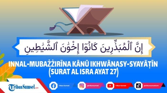 Arti Innal Mubazzirina Kanu Ikhwanasysyayatin, Bacaan Surat Al Isra ...