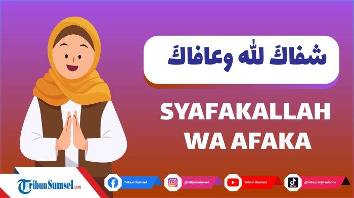 Arti Syafakalllah Wa Afaka, Syafakillah Waafaki, Ungkapan Doa Bagi yang ...