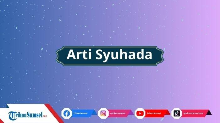Arti Syahid dan Syuhada, Istilah Orang yang Meninggal di Jalan Allah ...