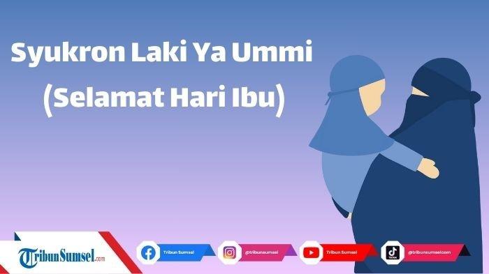 Arti Syukron Laki Ya Ummi, Ucapan Bahasa Arab Selamat Hari Ibu, Mengapa ...