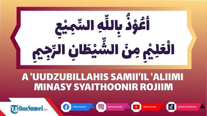 Arti Audzu Billahis Samiil Alim Minasy Syaithanir Rajim, Macam-macam Bacaan Istiadzah ...