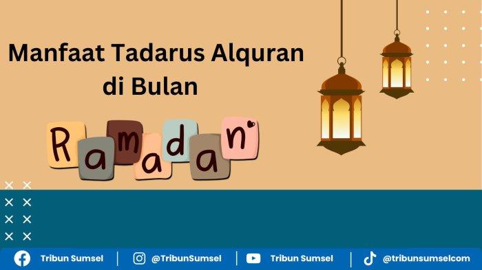 Pengertian Tadarus, Berikut Manfaat & Keutamaan Tadarus Alquran dan ...