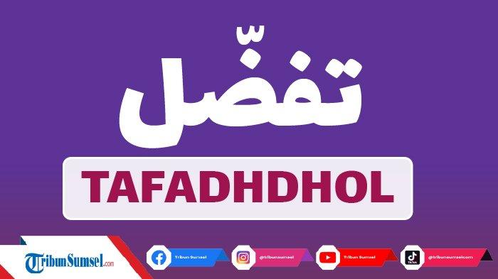 Arti Kata Tafaddhal (Tafadhol) atau Tafadhdhalii dan Contoh Dialog ...