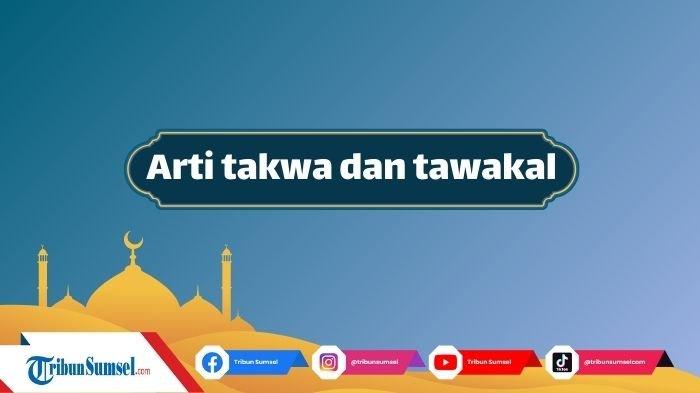 Arti Takwa dan Tawakal Adalah, Dua Hal yang Apabila Diamalkan ...