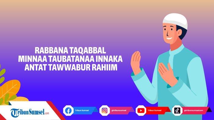 Arti Rabbana Taqabbal Minna Taubatana Innaka Antat Tawwabur Rahim ...
