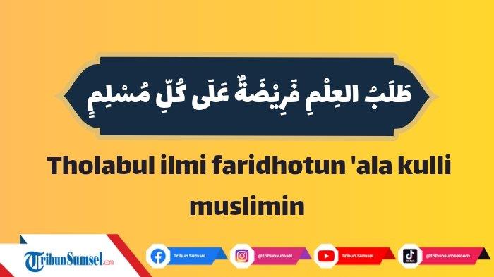 Tholabul Ilmi Faridhotun Ala Kulli Muslimin Wa Muslimat Belajar itu Wajib Bagi Laki-laki ...