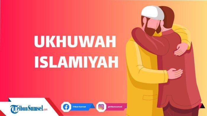 Arti Ukhuwah Islamiyah, Ukhuwah Wathaniah dan Ukhuwah Insaniyah ...