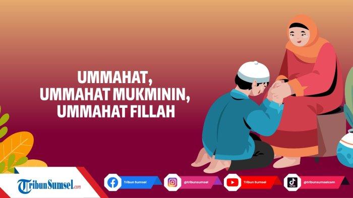 Arti Ummahat, Ummahat Fillah, Ummahatul Mukminin, Sebutan Ibu dan ...