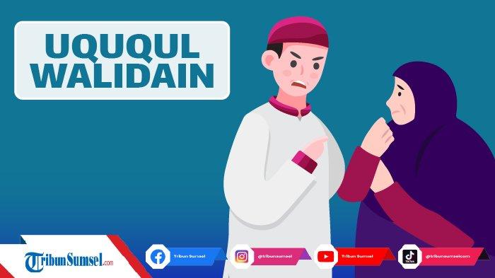 Arti Uququl Walidain, Termasuk Perbuatan Dosa Besar, Dimurka Allah ...