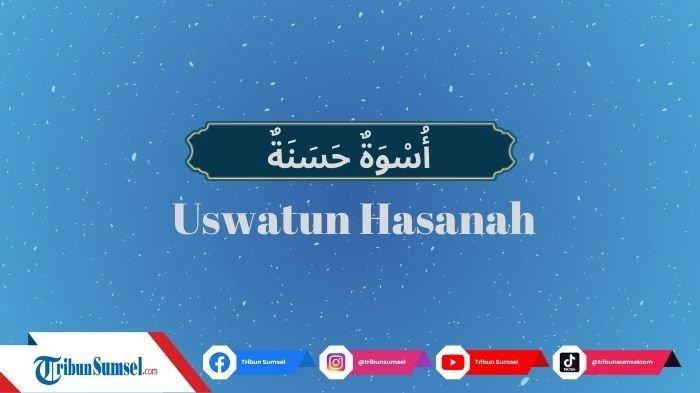 Pengertian Uswatun Hasanah dan Penjelasan Siapa Dua Nabi yang Disebut Suri Tauladan di dalam ...