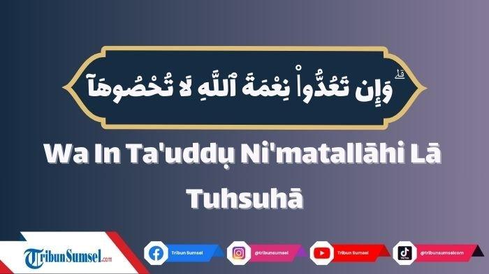 Arti Wa in Tauddụ Nimatallahi La Tuhsuha, Bacaan Surat An Nahl Ayat 18 ...