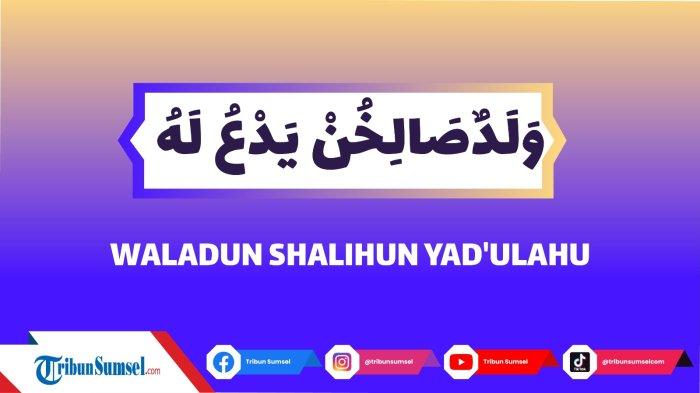 Arti Waladun Sholihun Yad Ullah, Hadist Nabi, Doa Anak Sholeh Terus Mengalir Sebagai Amal ...