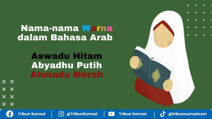 Aswadu Hitam Abyadhu Putih, Ahmadu Merah, Nama-nama Warna dalam Bahasa ...