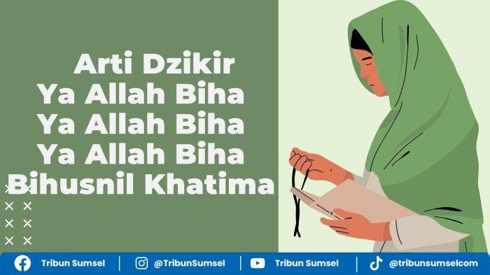 Dzikir Ya Allah Biha Ya Allah Biha Bihusnil Khatimah, Arti dan ...