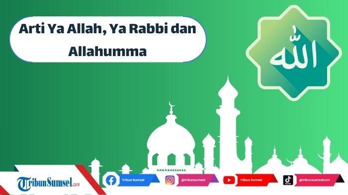 Arti Ya Allah Ya Robbi dan Allahumma, Lafadz yang Kita Pakai dalam ...