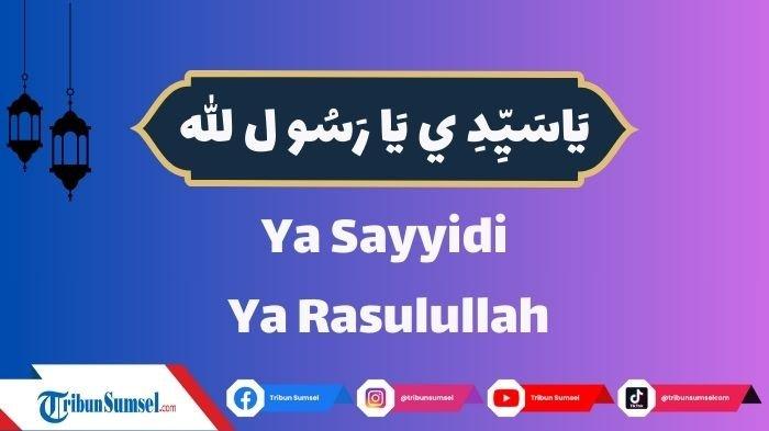 Arti Ya Sayyidi Ya Rasulullah dalam Bacaan Sholawat Lengkap Lirik ...