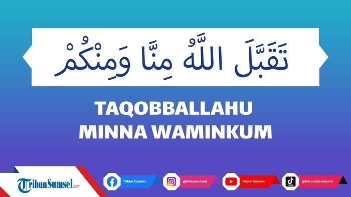 Arti Taqabbalallahu Minna Wa Minkum Shiyamana Wa Shiyamakum Kullu