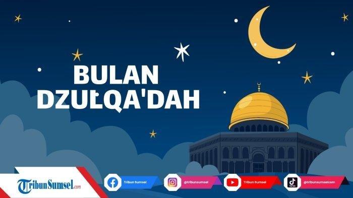 1 Dzulqadah 1446 H Jatuh pada Tanggal Berapa Berikut Keistimewaan dan ...
