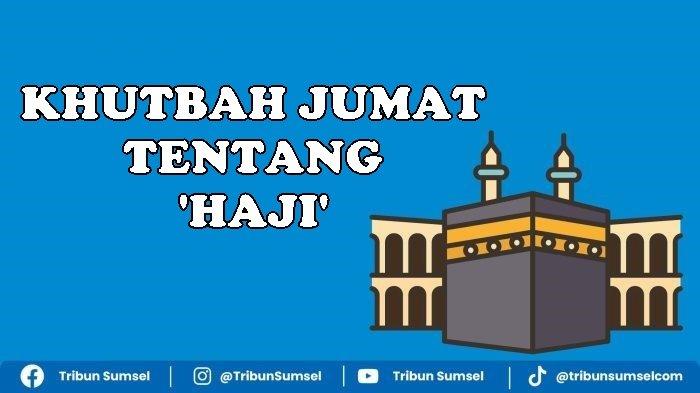 Isi Naskah Khutbah Jumat Tentang Haji yang Inspiratif dan Mengandung Pesan Mendalam, Tersedia ...