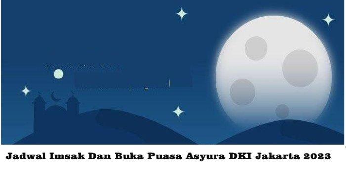 Jadwal Imsakiyah dan Buka Puasa Asyura 10 Muharram 2023 Wilayah DKI Jakarta - Tribunsumsel.com