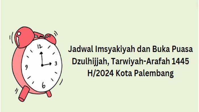 Jadwal Imsyakiyah Dan Buka Puasa Dzulhijjah Tarwiyah Arafah 1445 H