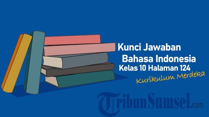 Jawaban Bahasa Indonesia Kelas 10 Halaman 124 Kurikulum Merdeka: Ide ...