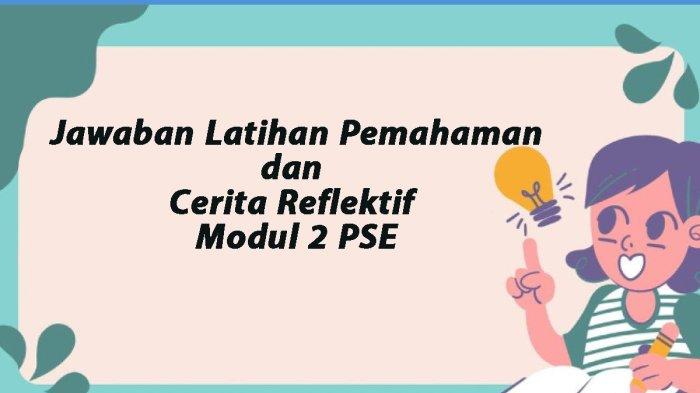 Jawaban Latihan Pemahaman dan Cerita Reflektif Modul 2 PSE, Apa dan Bagaimana Menerapkannya ...