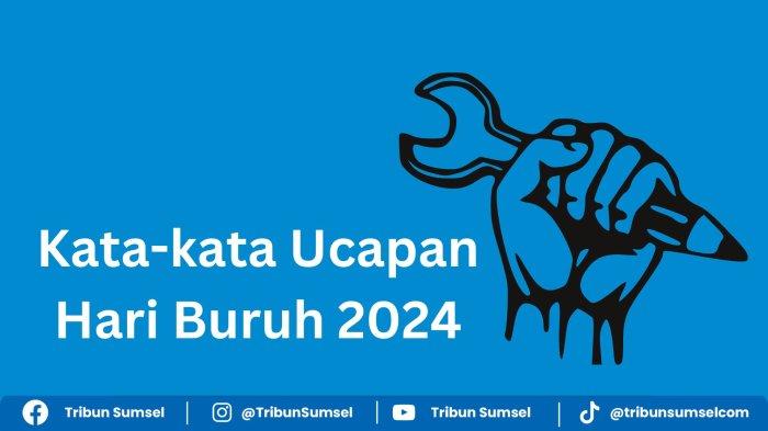 70 Kata-kata Ucapan Hari Buruh 2024 Untuk Dibagikan ke Medsos, Kobarkan Semangat Para Pekerja ...