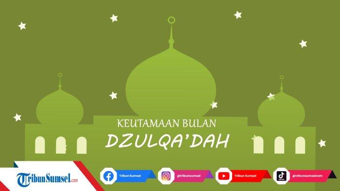 4 Keutamaan Bulan Dzulqa'dah yang Harus Diketahui Umat Muslim, Termasuk Bulan Haram ...