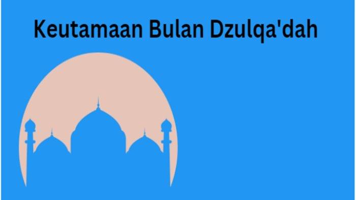 Keutamaan Bulan Dzulqa'dah, Termasuk Bulan Haram, Amalan dan Larangan ...