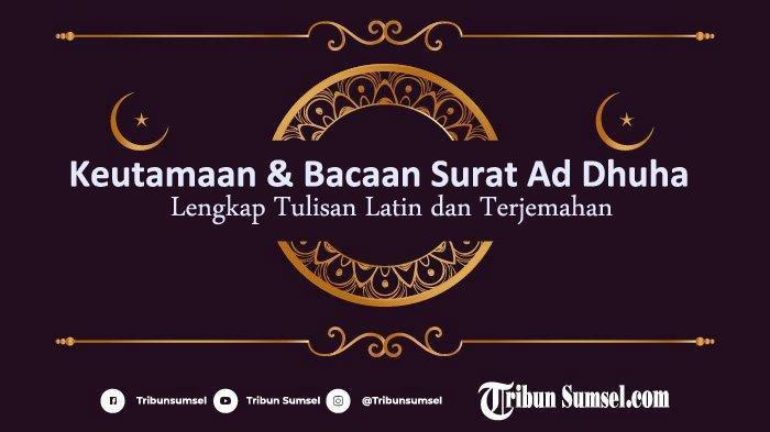 Keutamaan dan Bacaan Surat Ad Dhuha Lengkap Tulisan Latin dan ...
