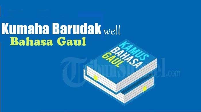 Kumaha Barudak Well Apa Artinya? Bahasa Gaul Viral di TikTok, Ini Maksudnya - Tribunsumsel.com
