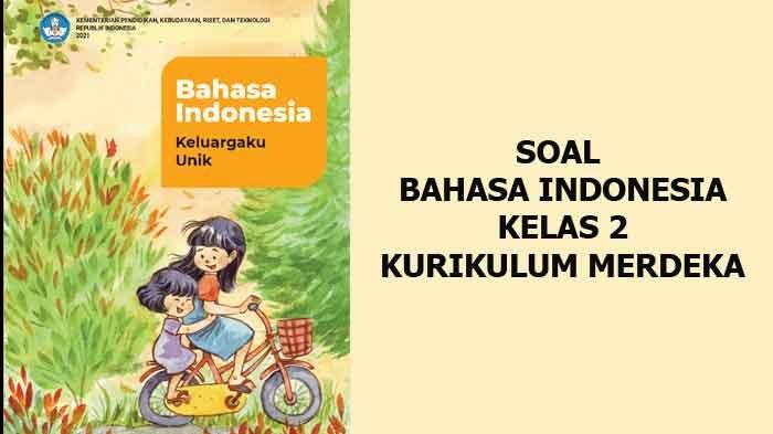 Kumpulan Soal Bahasa Indonesia Kelas 2 SD Semester 1 Kurikulum Merdeka dan Kunci Jawaban ...