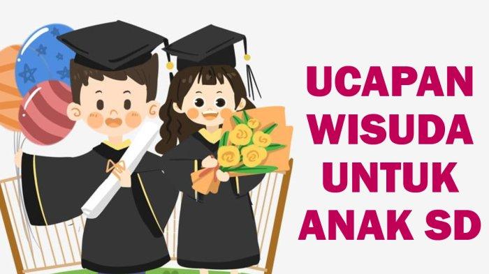 Kumpulan Ucapan Wisuda untuk Anak SD Terbaik, Menyentuh Hati dan ...