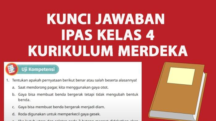 Kunci Jawaban IPAS Kelas 4 Halaman 49 50 Kurikulum Merdeka, Uji Kompetensi - Tribunsumsel.com