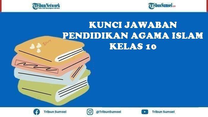 Kunci Jawaban PAI Kelas 10 SMA Halaman 55 56 57 58 Kurikulum Merdeka, Bab 2: Iman, Ikhsan dan ...