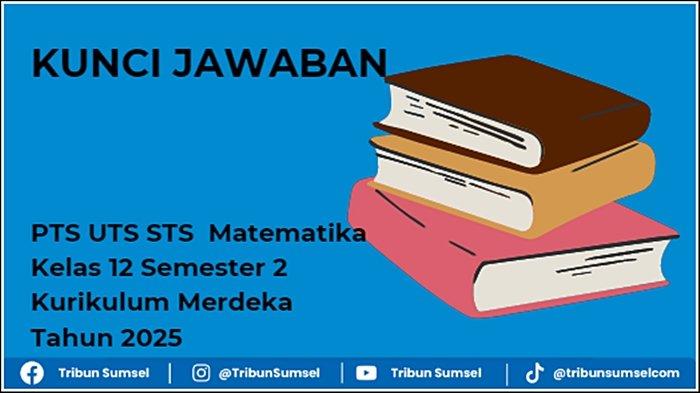 20 Contoh Soal dan Kunci Jawaban PTS UTS STS Matematika Kelas 12 Semester 2 Kurikulum Merdeka ...
