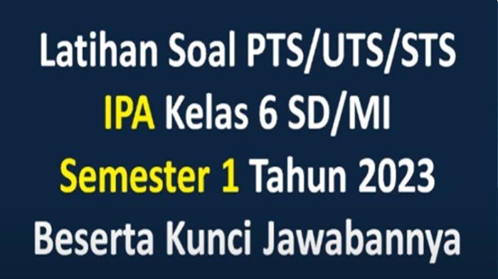 37 Contoh Soal PTS/UTS IPA Kelas 6 SD/MI Semester 1 2023 dan Kunci Jawabannya - Tribunsumsel.com