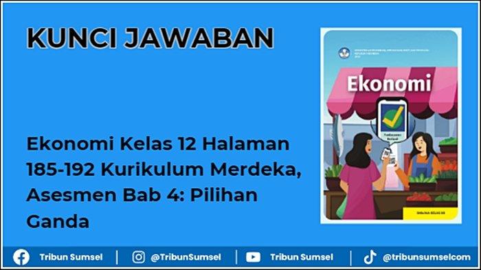 Kunci Jawaban Ekonomi Kelas 12 Halaman 185-192 Kurikulum Merdeka, Asesmen Bab 4: Soal Pilihan ...