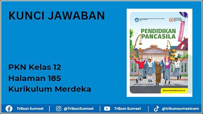 Kunci Jawaban PKN Kelas 12 Halaman 185 Kurikulum Merdeka, 20 Soal Uji Kompetensi Bab 6 ...
