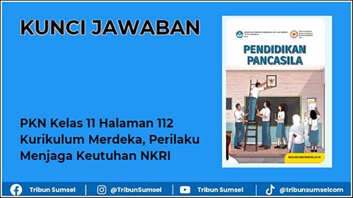 Kunci Jawaban Soal PKN Kelas 11 Halaman 112 Kurikulum Merdeka, Perilaku Menjaga Keutuhan NKRI ...