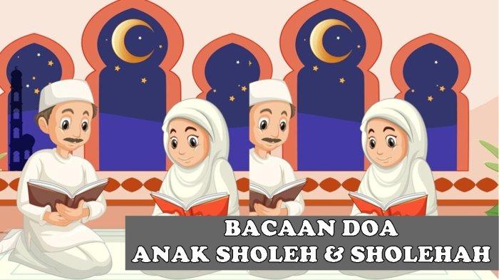 Lantunan Ayat Doa Anak Sholeh dan Sholehah Sesuai Ajaran Rasulallah, Tulisan Arab, Latin dan ...